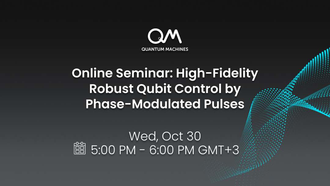 Online Seminar: High-Fidelity Robust Qubit Control by Phase-Modulated ...
